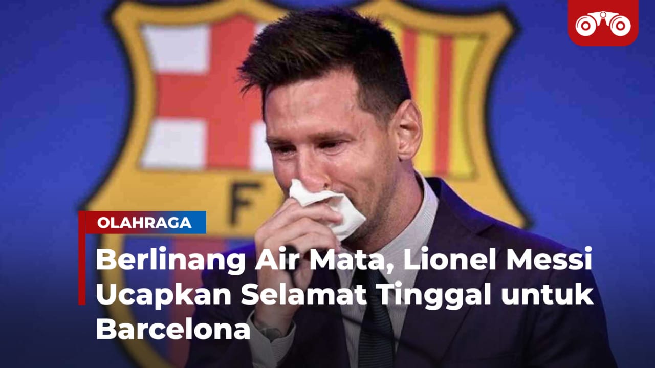 Video: Berlinang Air Mata, Lionel Messi Ucapkan Selamat Tinggal untuk ...